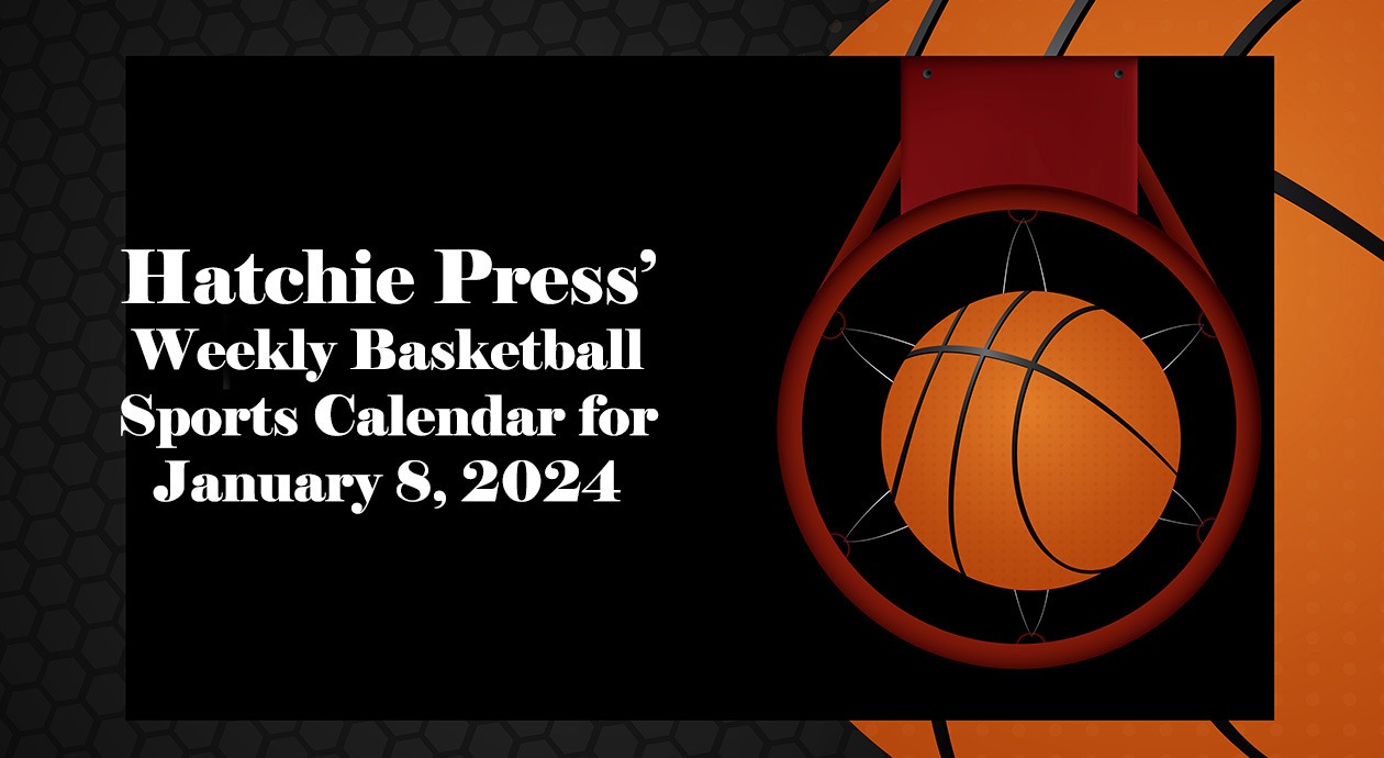 Hatchie Press’ Weekly Basketball Sports Calendar: January 8, 2024 ...